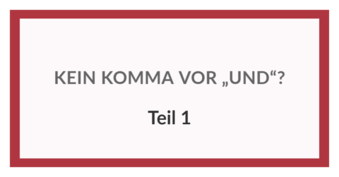 Zeichensetzung: Das "und" und das Komma